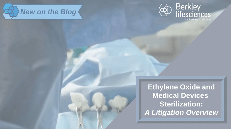 Ethylene Oxide & Medical Device Sterilization: A Litigation Overview | Berkley Lifesciences
